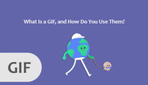 What Is a GIF, and How Do You Use Them?